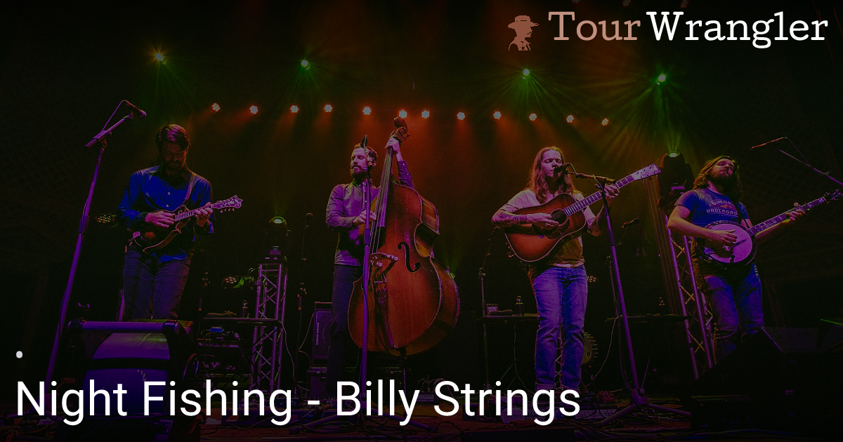 Night Fishing - Billy Strings Lyrics - TourWrangler - TourWrangler